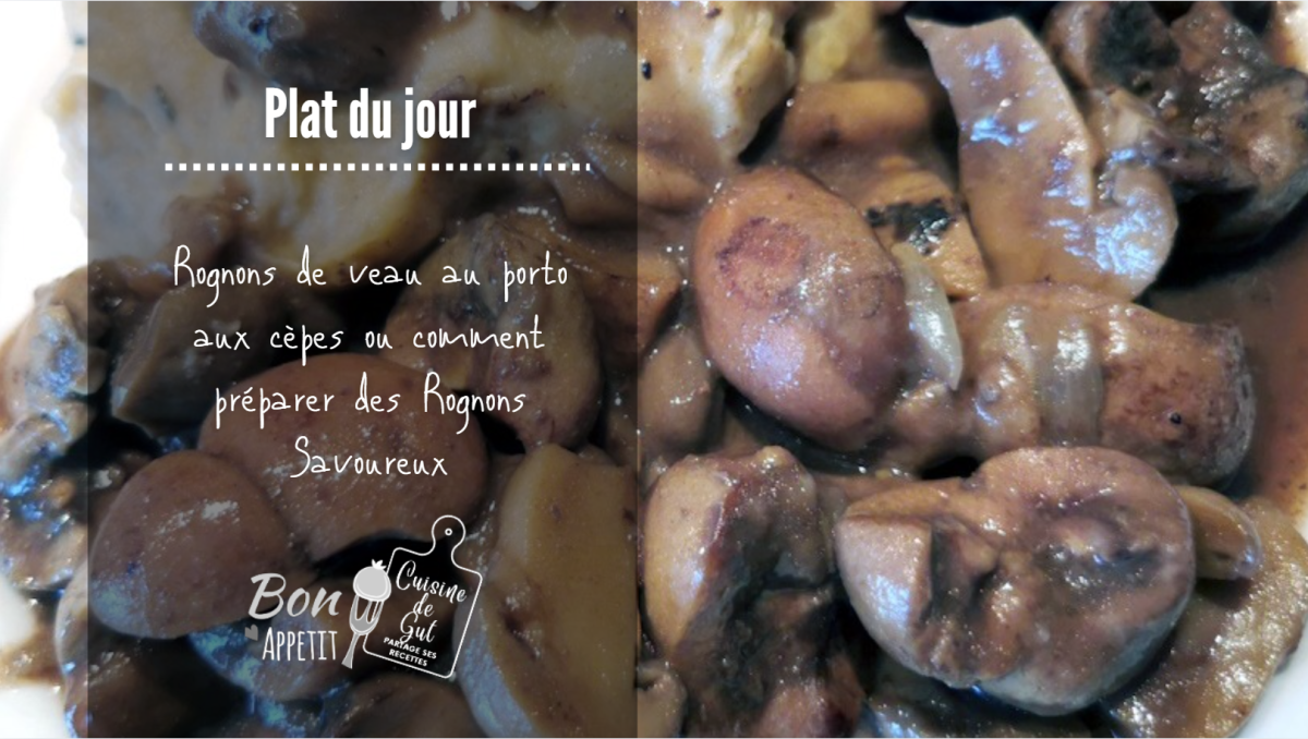 Rognons de veau au porto aux cèpes ou comment préparer des Rognons ...